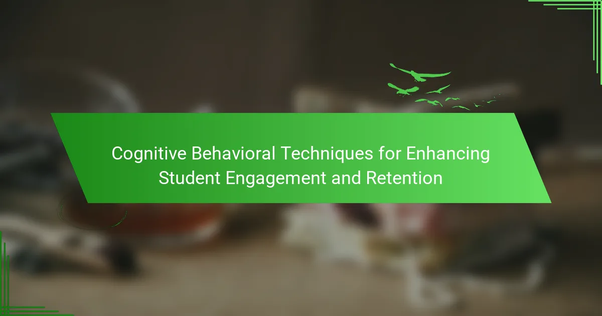 Cognitive Behavioral Techniques to Boost Student Engagement & Retention